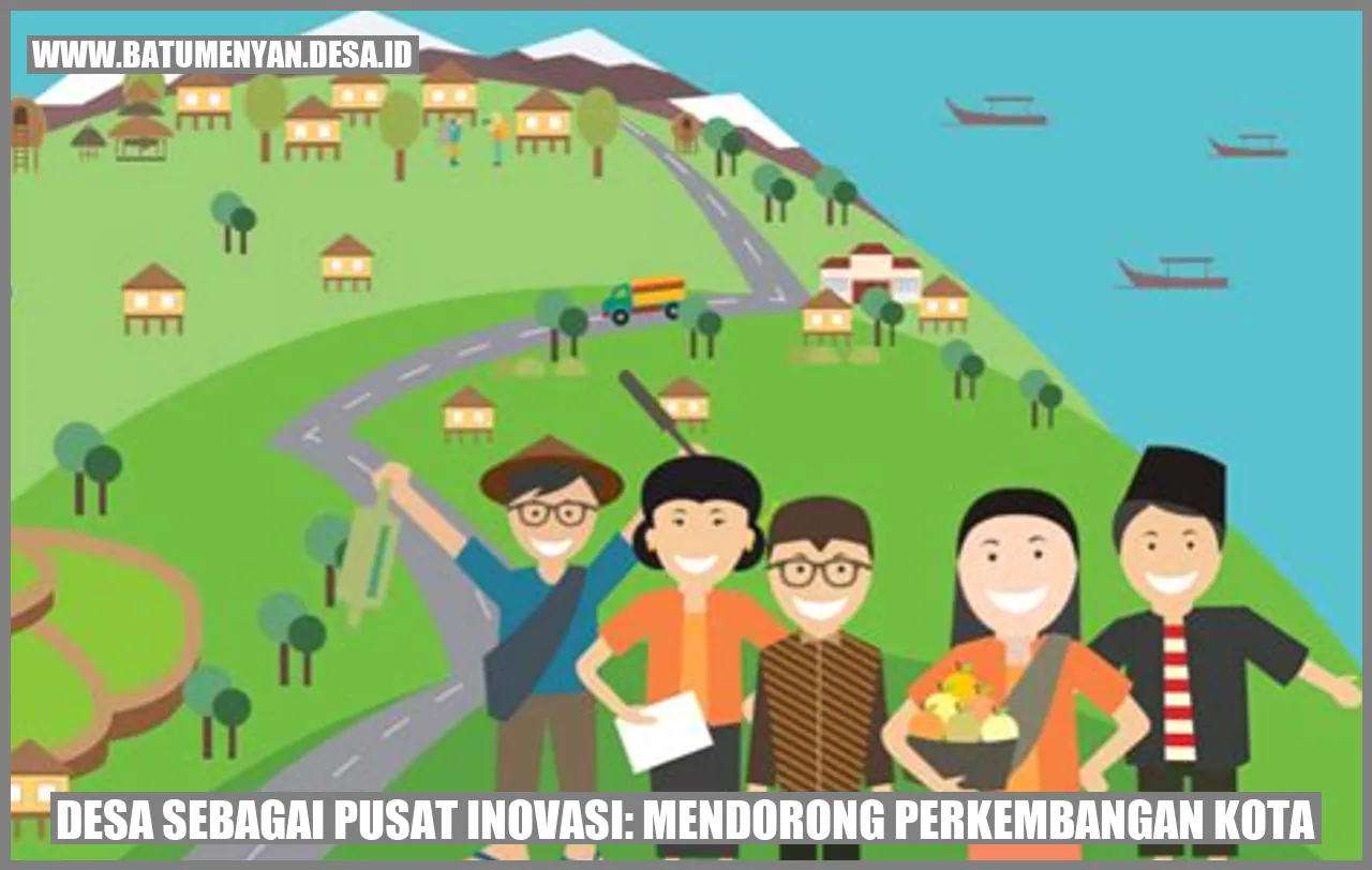 Desa Sebagai Pusat Inovasi: Mendorong Perkembangan Kota - Batu Menyan