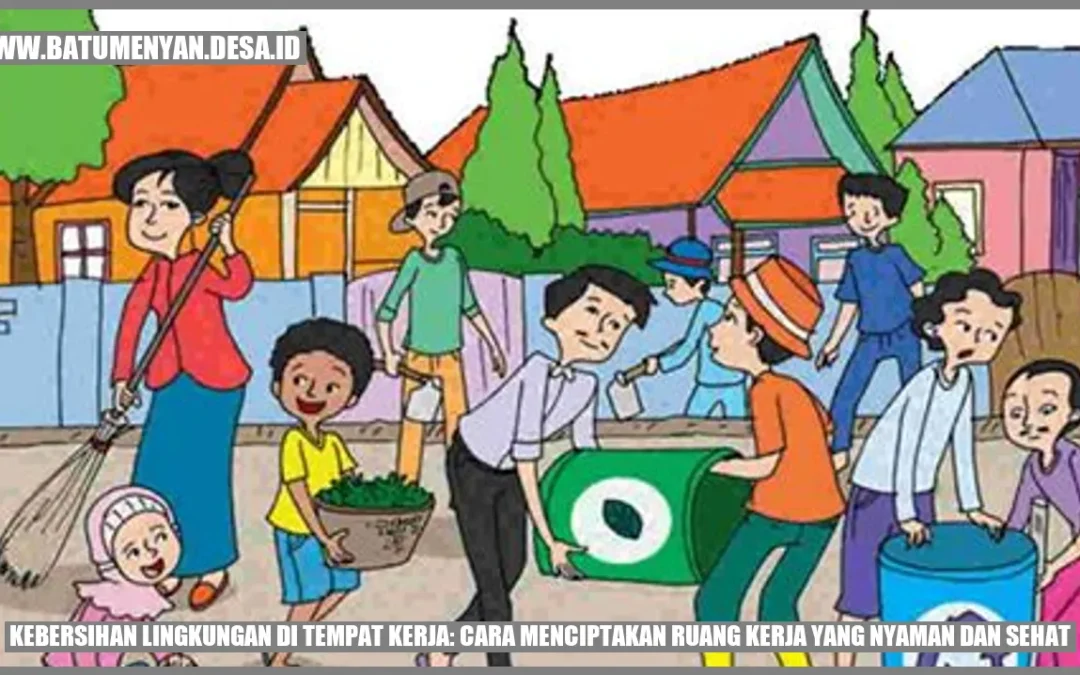 Kebersihan Lingkungan di Tempat Kerja: Cara Menciptakan Ruang Kerja yang Nyaman dan Sehat - Batu ...
