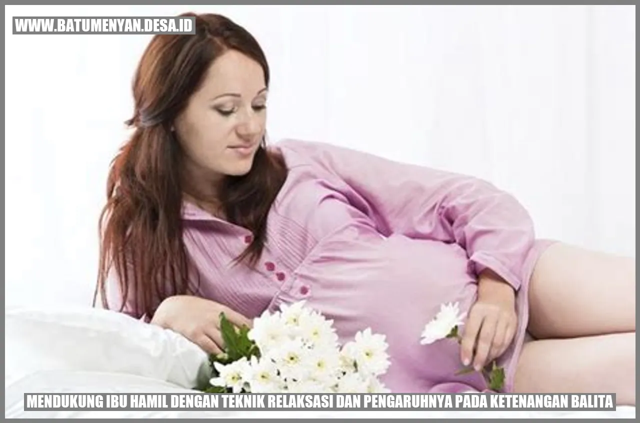 Mendukung Ibu Hamil dengan Teknik Relaksasi dan Pengaruhnya pada Ketenangan Balita - Batu Menyan