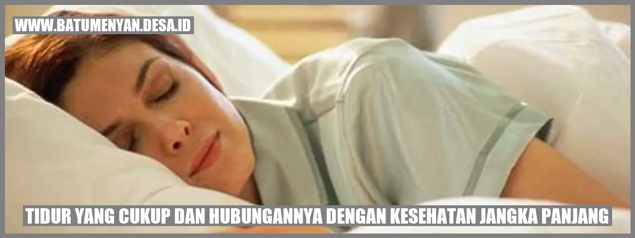 Tidur yang Cukup dan Hubungannya dengan Kesehatan Jangka Panjang - Batu Menyan